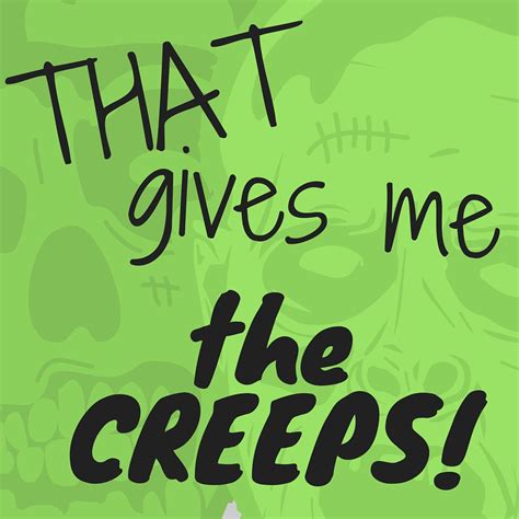 English Idiom “Give someone the creeps” Meaning: someone or something that makes you feel ...