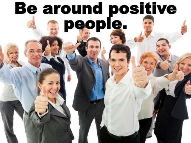 Spend time with positive people. Life’s way too awesome to waste time ...