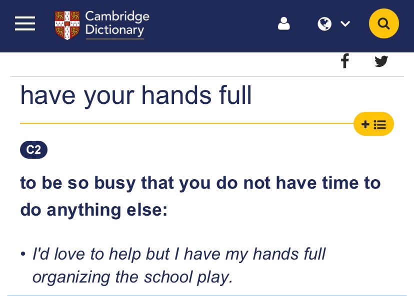 “To have your hands full” Commonly used idiom. ️You can say your “hands ...